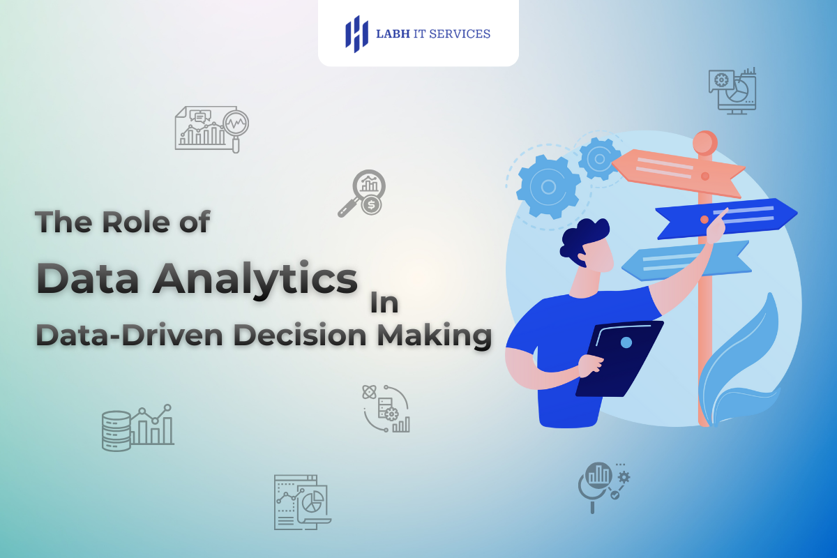 The Role of Data Analytics in Data-Driven Decision Making – LabH Solutions